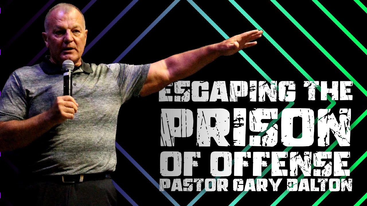 Escaping The Prison Of Offense - Pastor Gary Dalton - YouTube