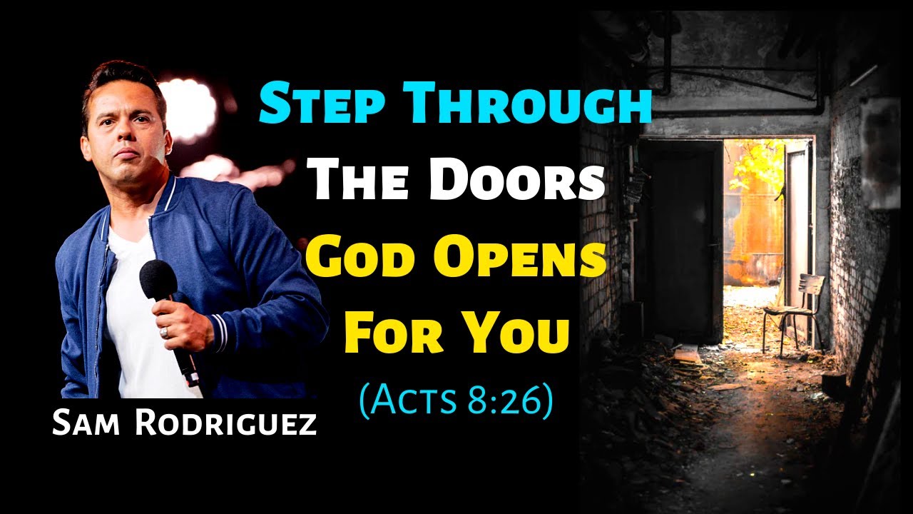 Sam Rodriguez 2021: Step Through the Doors God Opens for You (Acts 8:26 ...