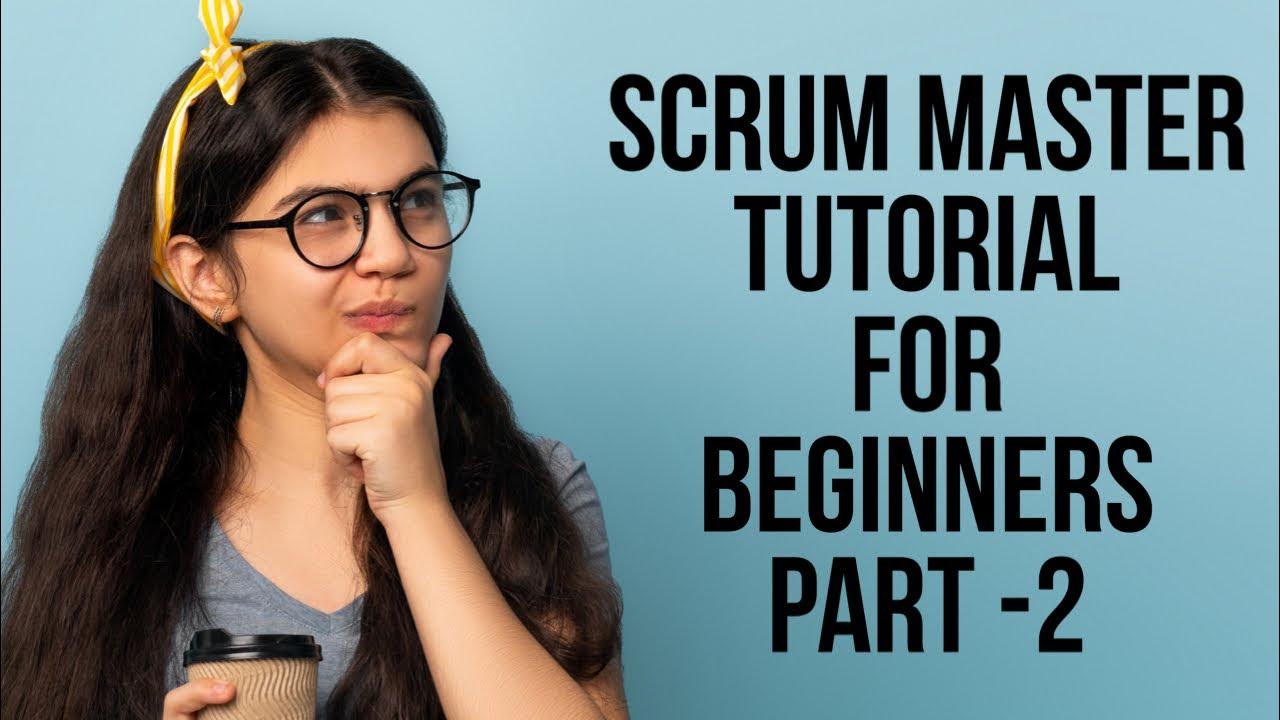 SCRUM MASTER TUTORIAL - PART 2 / SCRUM MASTER TUTORIAL FOR BEGINNER - YouTube