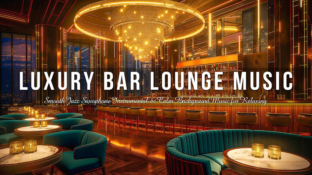 Luxury Bar Lounge Music - Relaxing with Smooth Jazz Saxophone ...