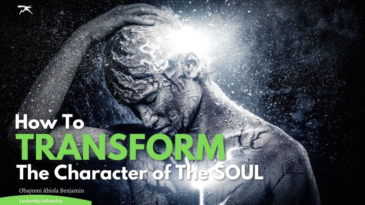 How To Transform The Character of The Soul | Leadership Fellowship ...