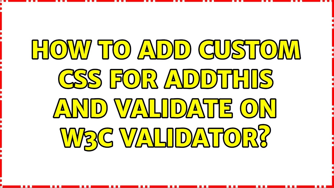 How To Add Custom Css For Addthis And Validate On W3c Validator Youtube 8842
