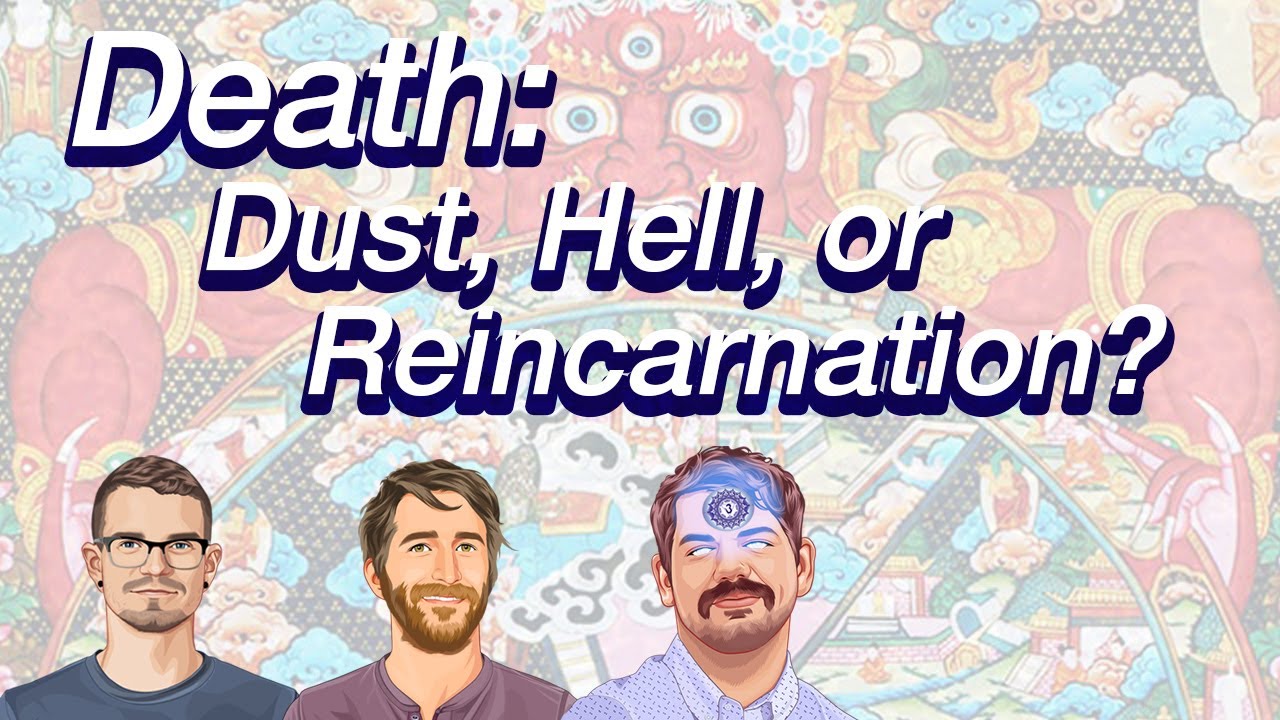 Death: Dust, Hell, or Reincarnation? | Be Where How? Show (#6) - YouTube