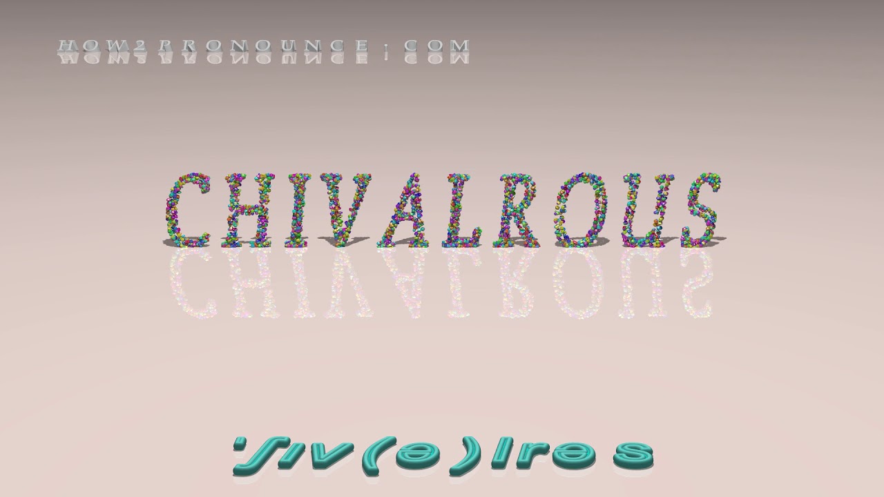 chivalrous - pronunciation + Examples in sentences and phrases - YouTube