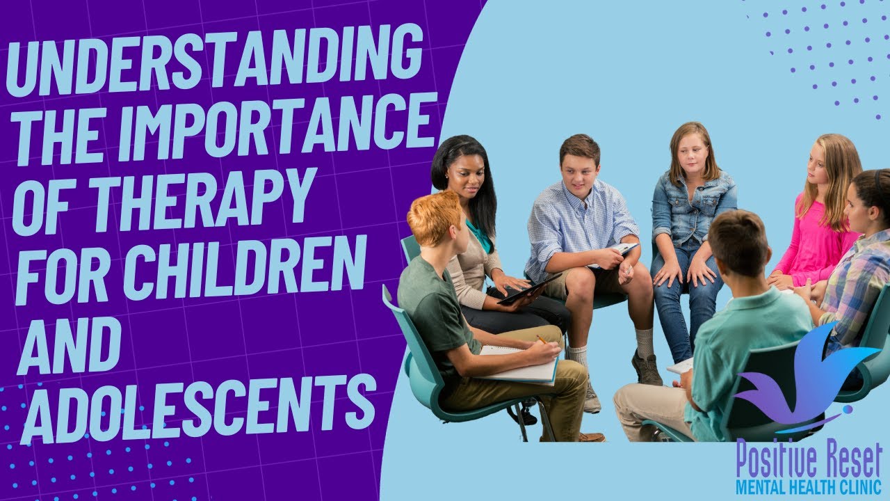 Understanding the Importance of Therapy for Children and Adolescence ...