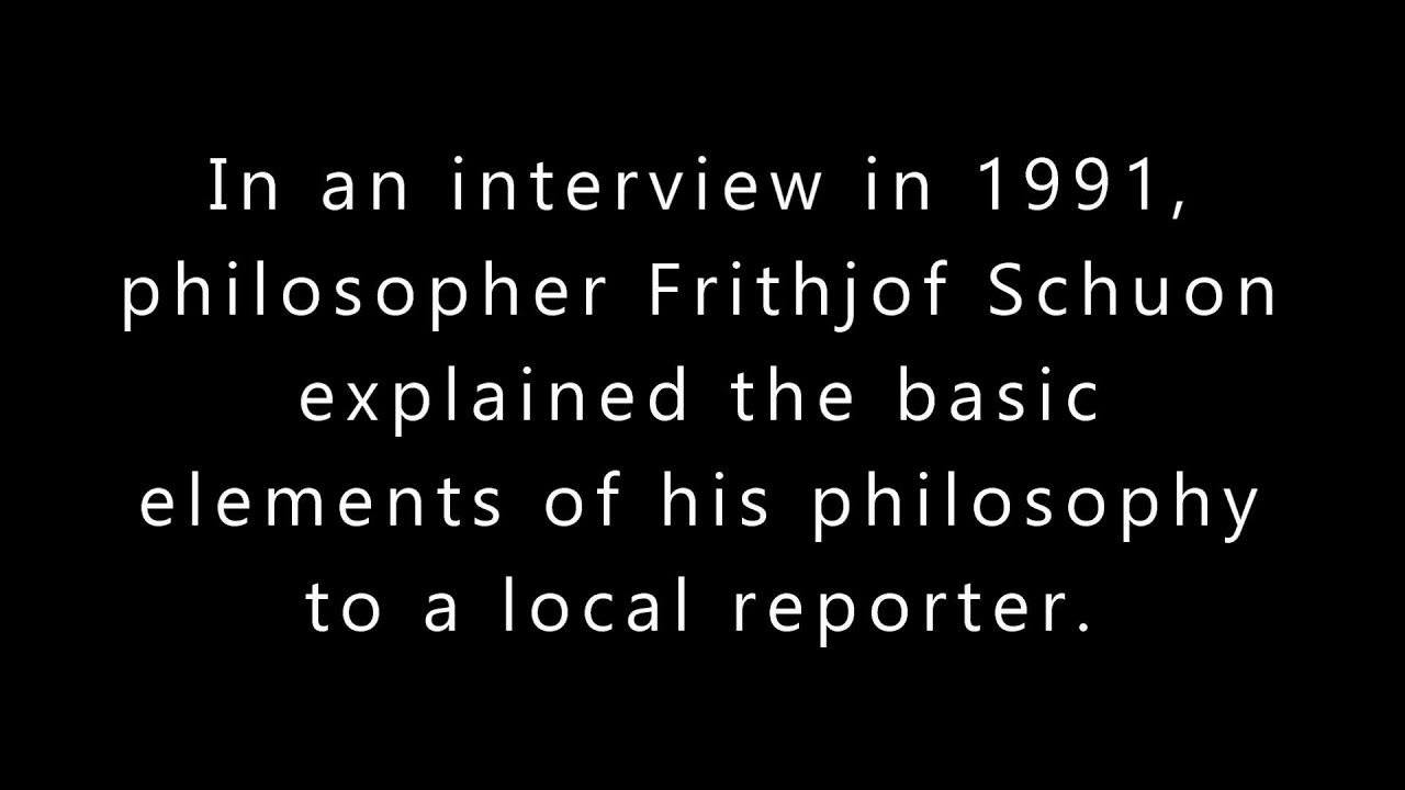Swiss philosopher Frithjof Schuon explains the basic principles of his ...