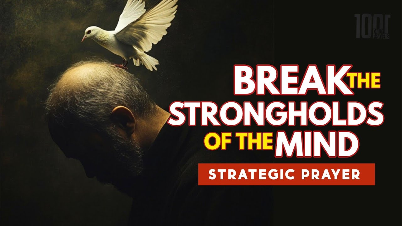Prayer To Break Strongholds Of The Mind - YouTube