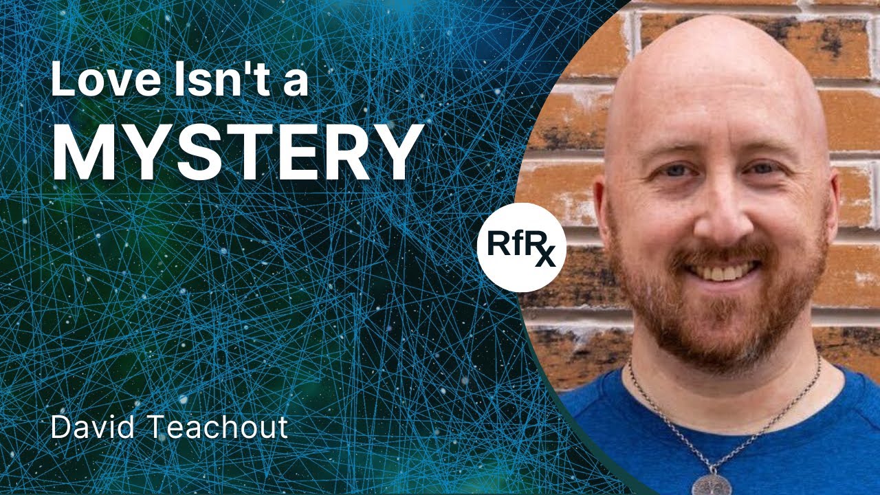 RfRx - Love is Not a Mystery with David Teachout - YouTube
