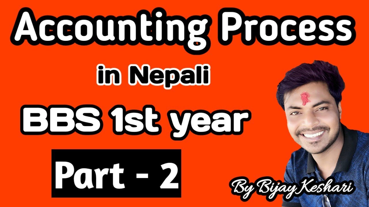 Accounting process part -2 || BBS 1st year || TU || In Nepali || By : Bijay Keshari - YouTube
