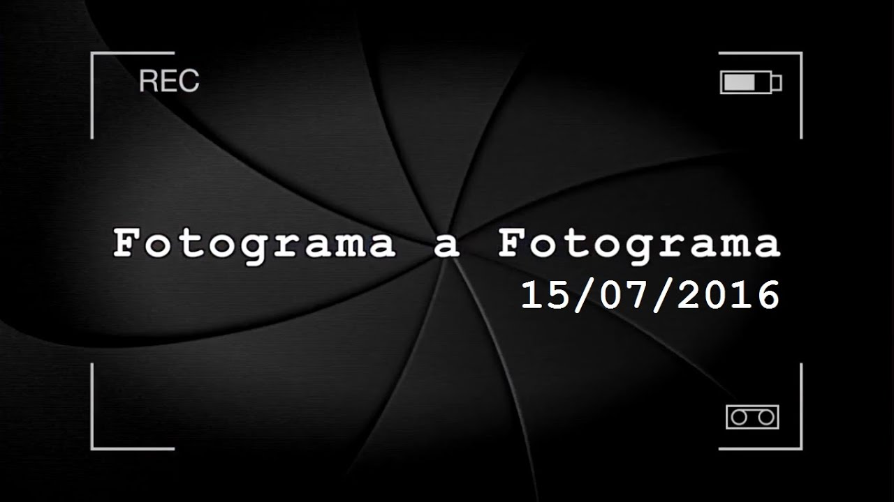 Fotograma a Fotograma - 15/07/2016 - YouTube