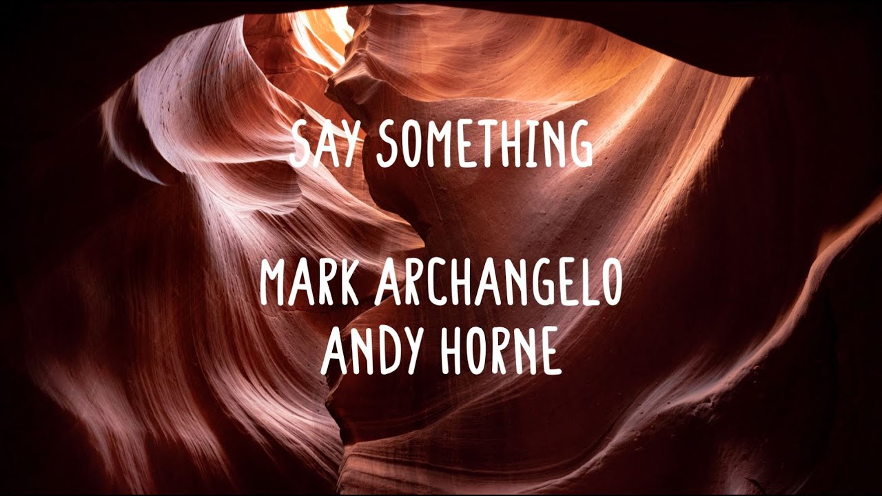 Mark Archangelo & Andy Horne - Say Something (Lyrics) - YouTube