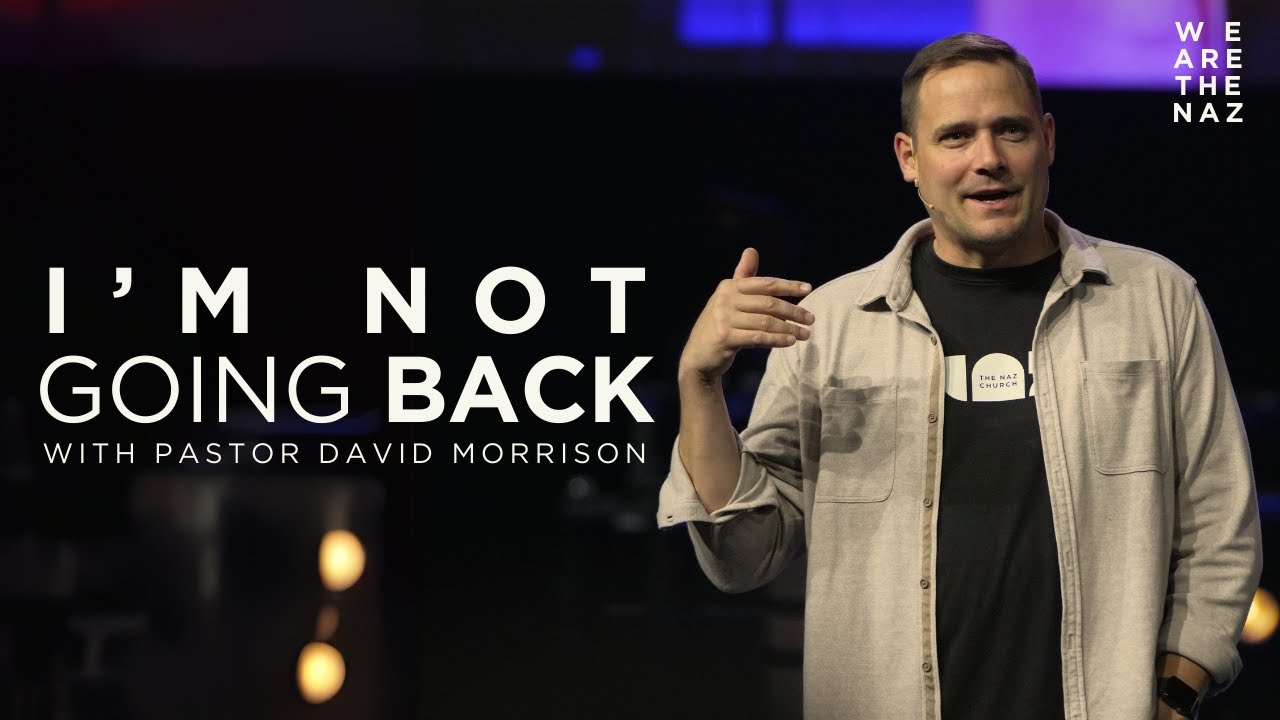 I'm Not Going Back | Pastor David Morrison | The Naz Church - YouTube