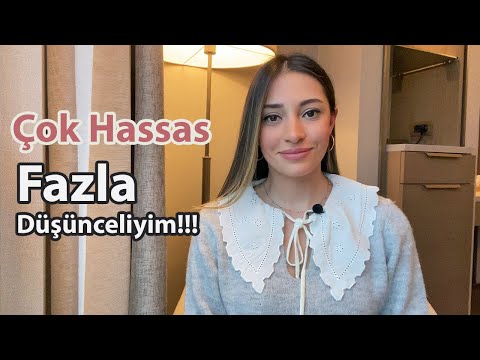 Çok Hassas Fazla Düşünceliyim!!!