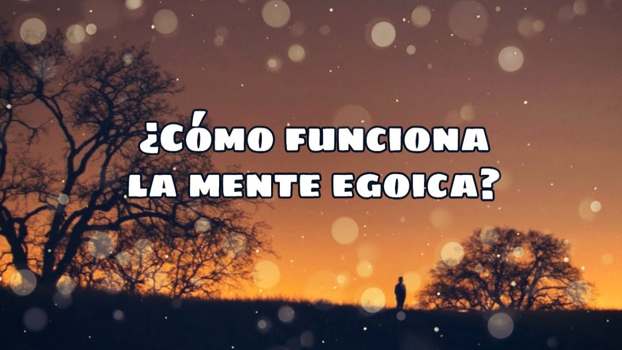 ¿Cómo funciona la mente egoica? - YouTube
