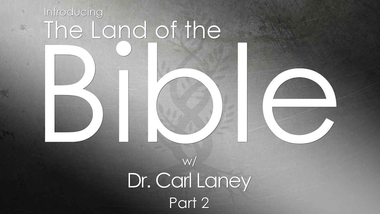 Introducing the Land of the Bible Part 2 w/ Dr. Carl Laney - YouTube