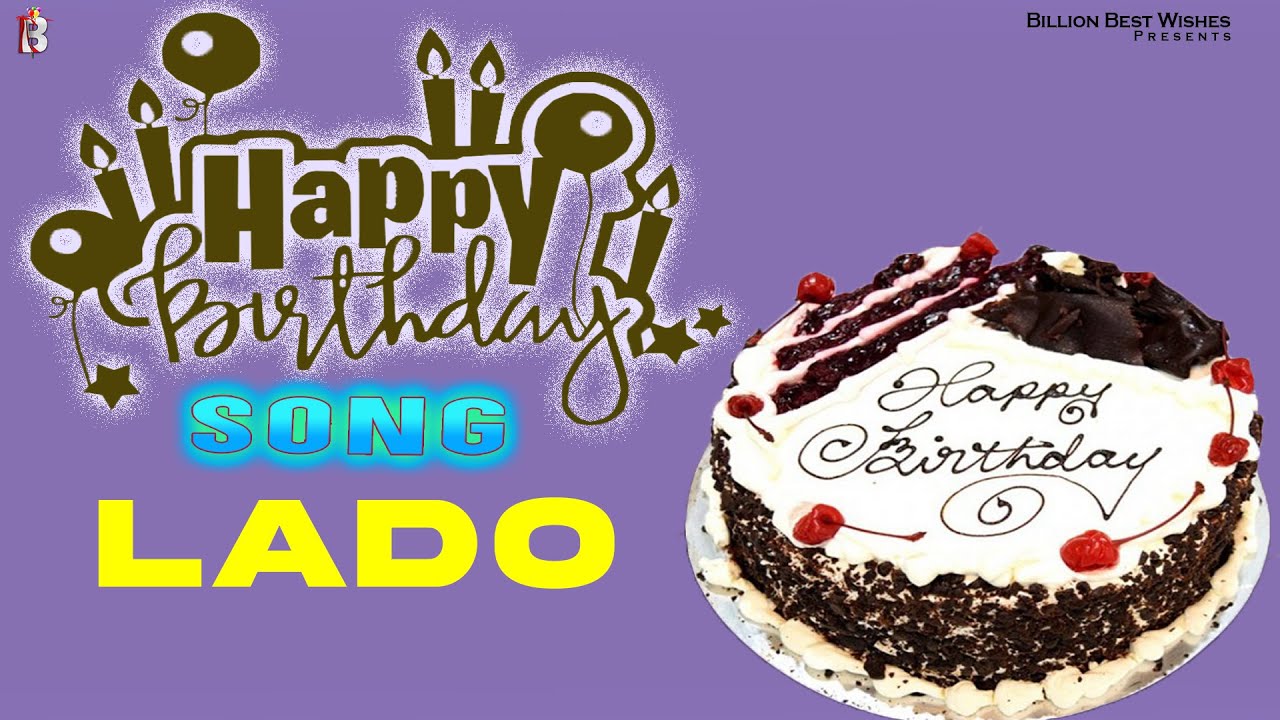 Lado Happy Birthday - Birthday Video Song | Birthday Songs With Names # ...