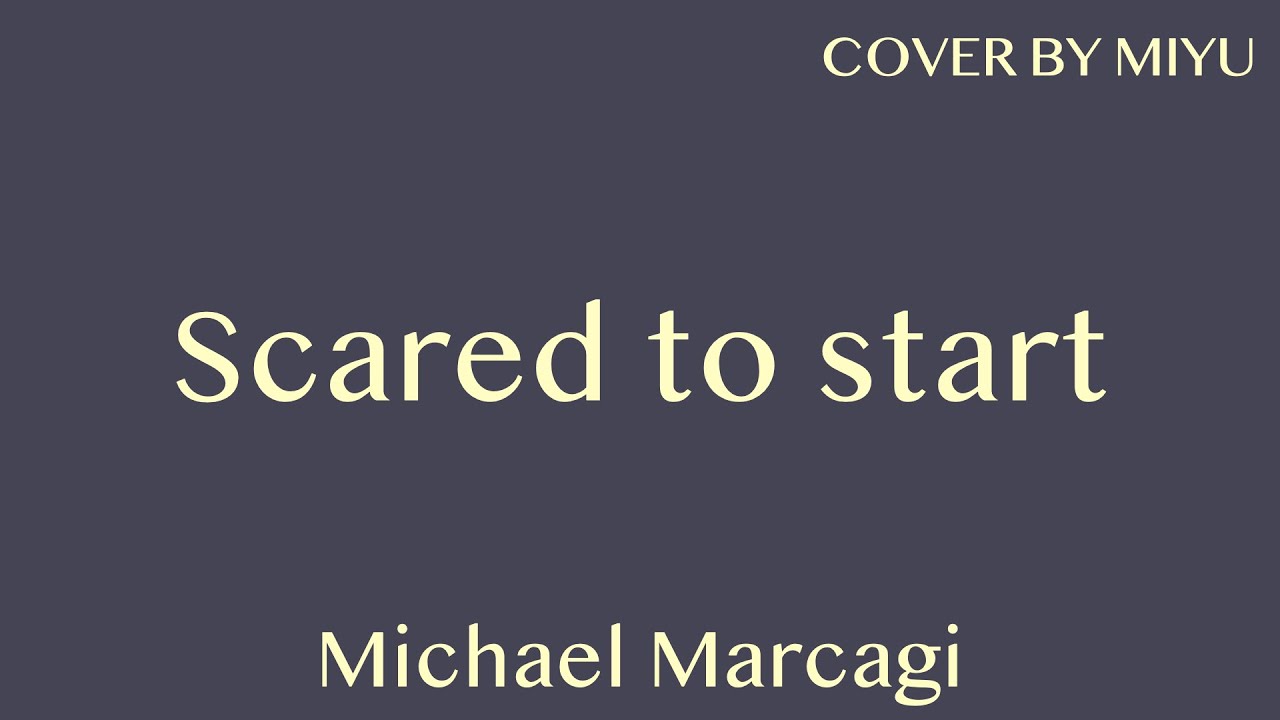 Scared To Start - Michael Marcagi (Cover by Miyu) - YouTube
