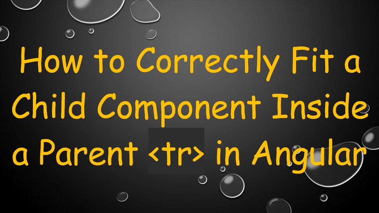 How to Correctly Fit a Child Component Inside a Parent tr in Angular ...