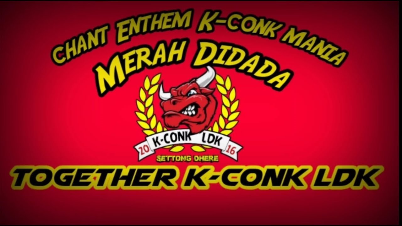 Chant Enthem. K-conk mania. (Merah Didada) | K-CONK LDK. - YouTube