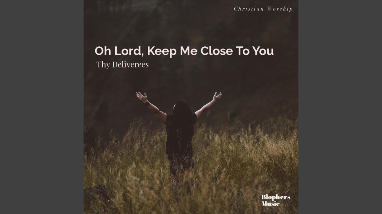 Oh Lord, Keep Me Close to You (Demo Version) - YouTube