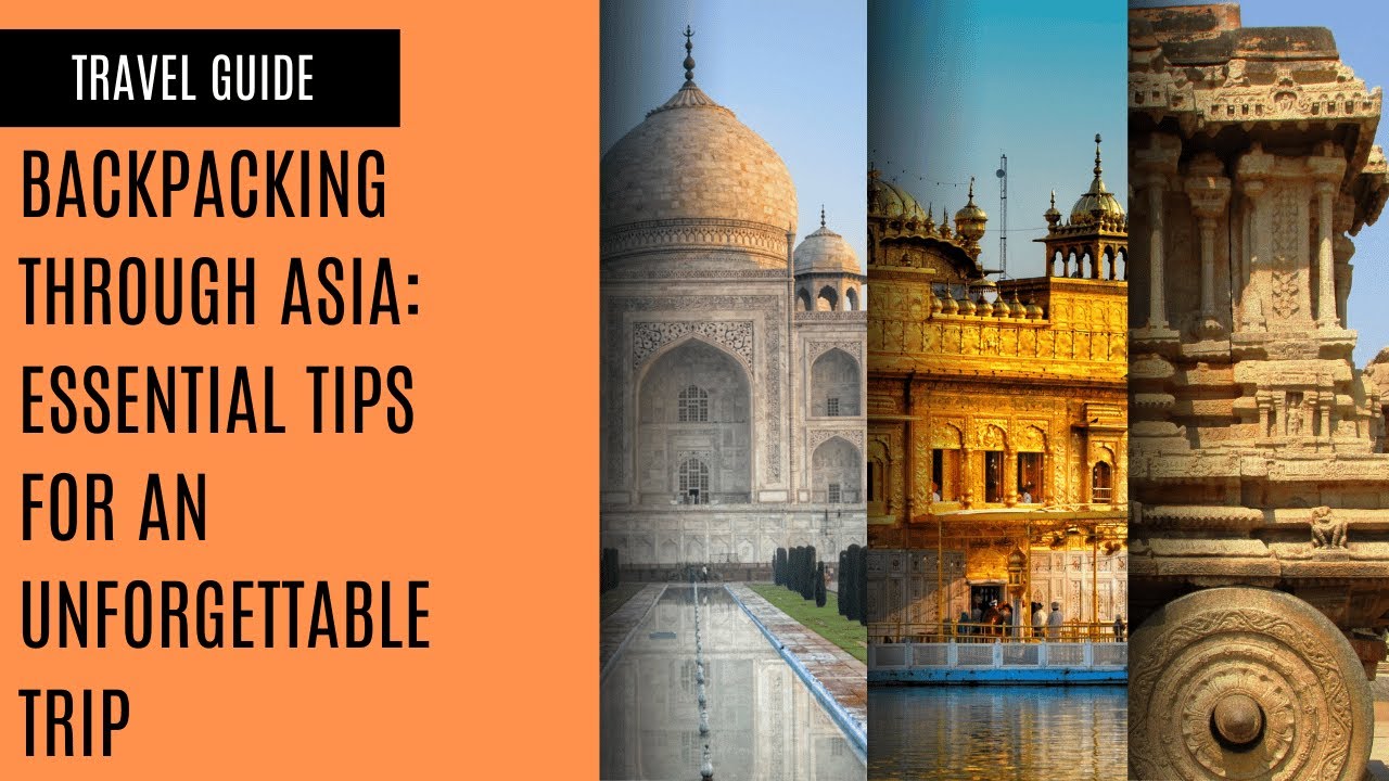 Backpacking Through Asia: Essential Tips for an Unforgettable Trip ...