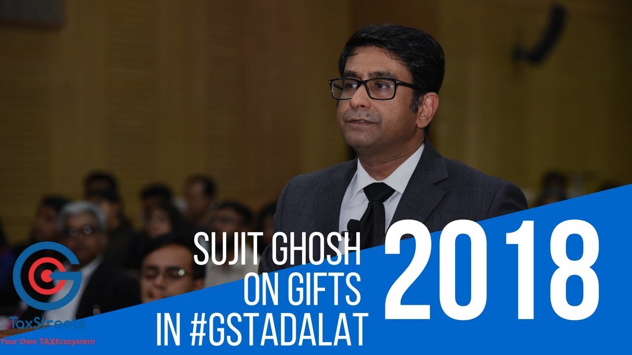 SUJIT GHOSH ON GIFTS IN #GSTADALAT - YouTube