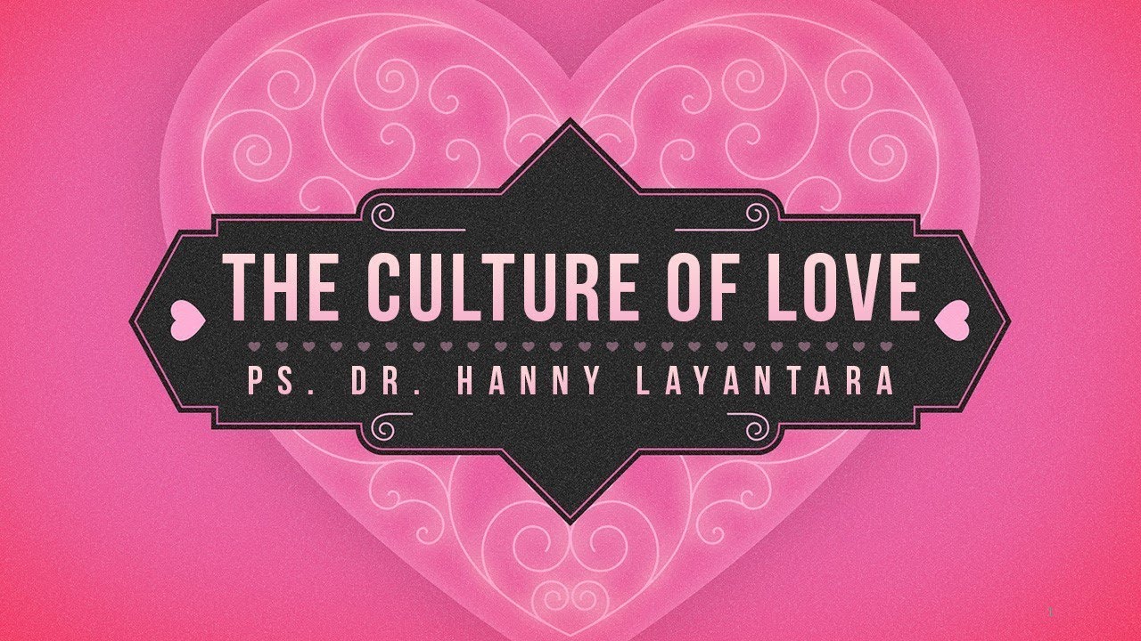 Sunday Service Sermon: "The Culture of Love" by Ps. Dr. Hanny Layantara ...