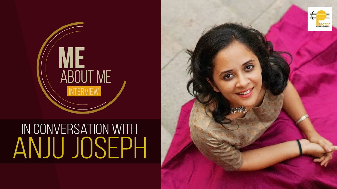 Anju Joseph | Me about Me | Interview | Episode 03| P Factor ...