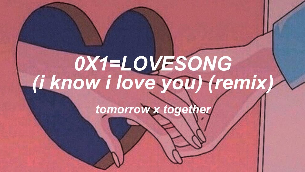 txt – 0X1=LOVESONG (i know i love you) (remix) °english lyrics - YouTube