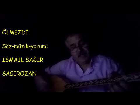 ÖLMEZDİ - İSMAİL SAĞIR - SAĞIROZAN