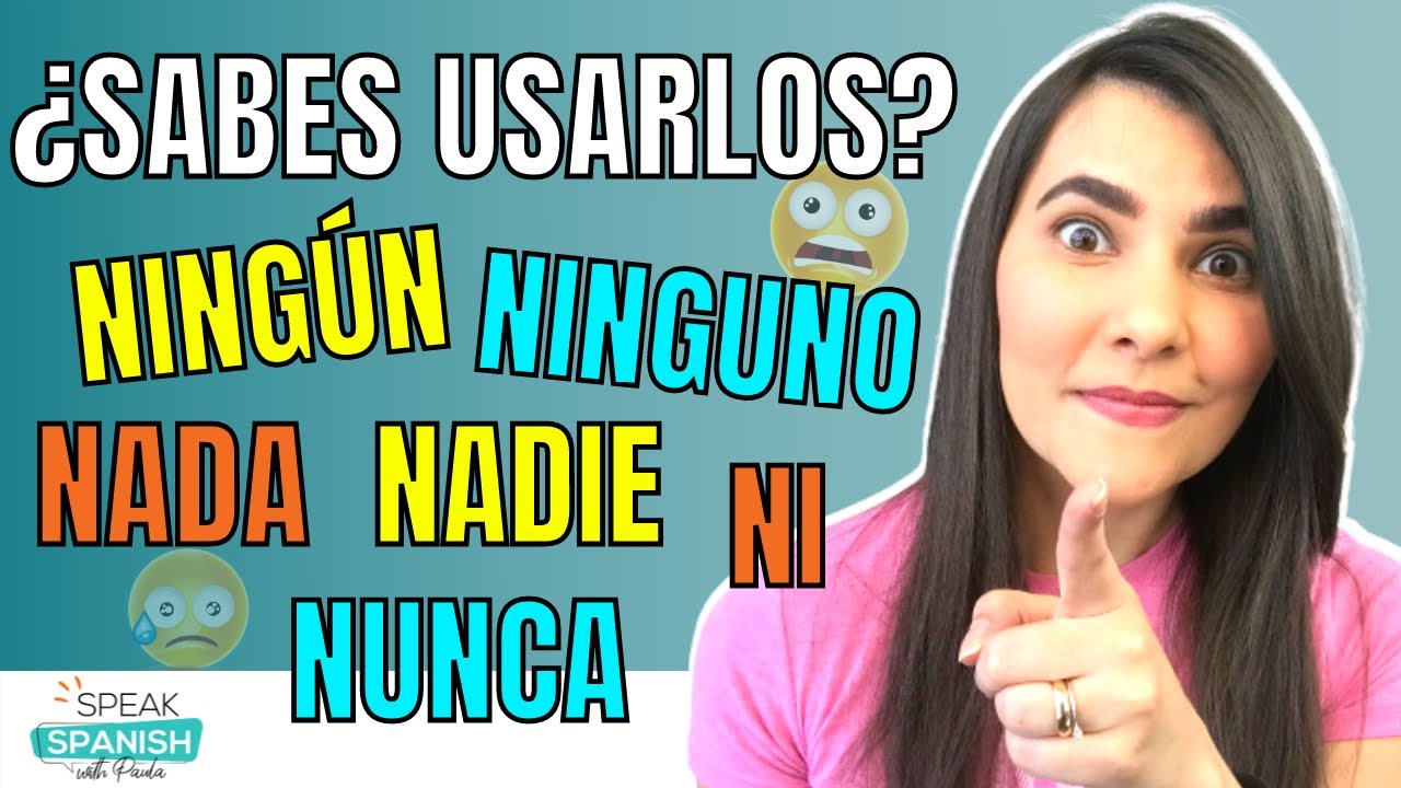 Learn Spanish Double Negatives Ningun Ninguno Nada Nadie Ni En