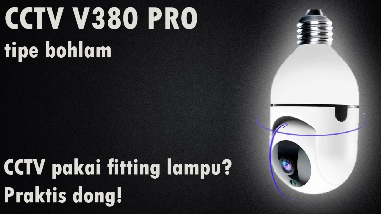 CCTV pake fitting lampu? CCTV V380 bohlam - YouTube