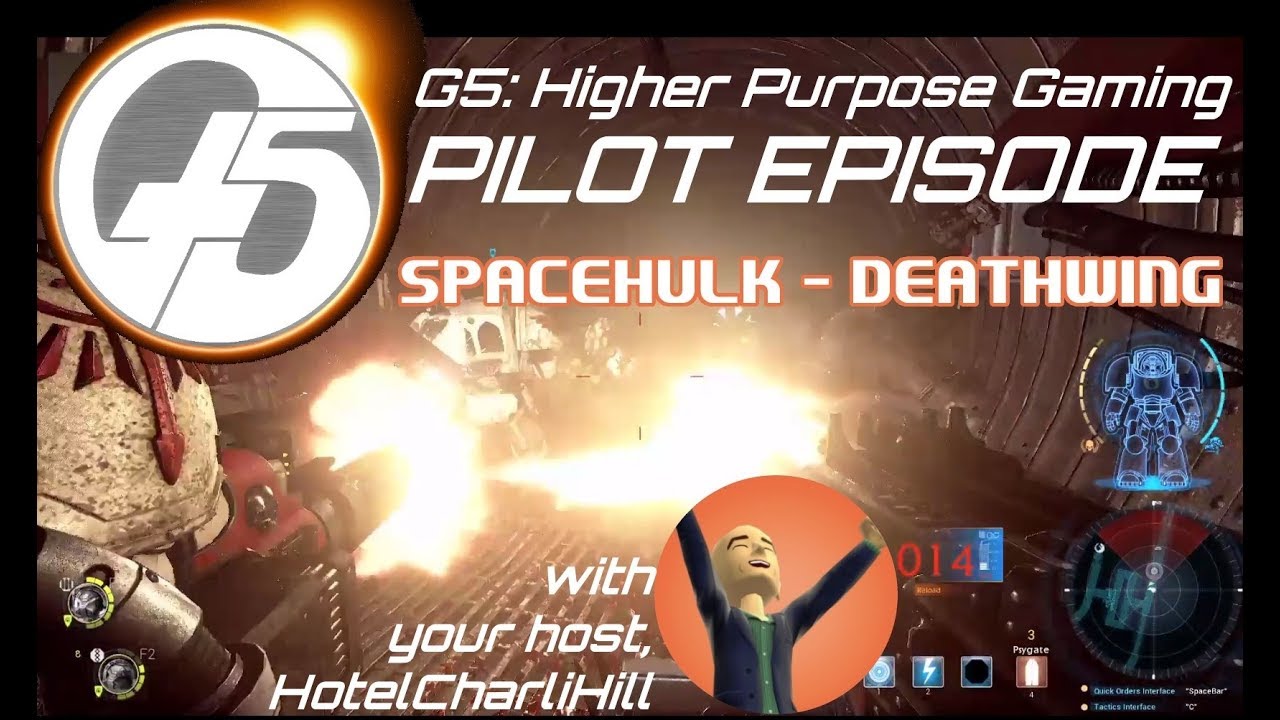 G5: Higher Purpose Gaming - Pilot Episode, Aug 5 - Space Hulk Deathwing ...