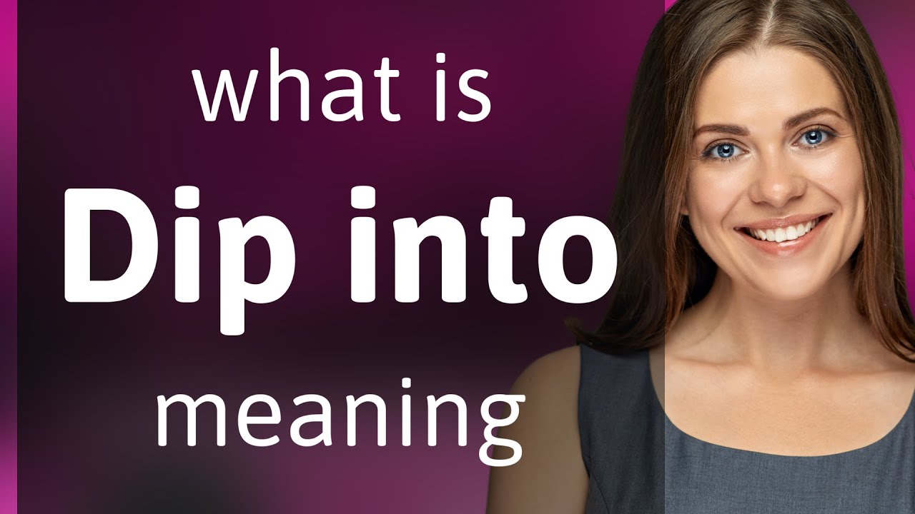 Dip into — DIP INTO definition - YouTube