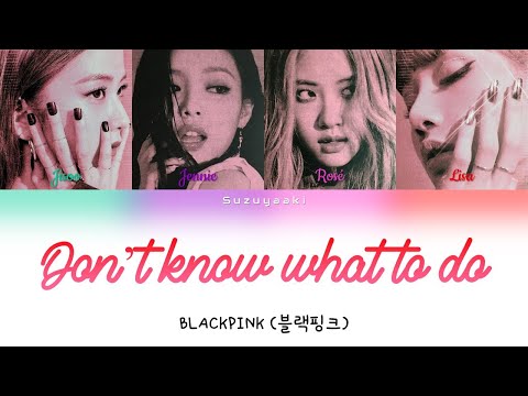 BLACKPINK (블랙핑크) - 'Don't Know What To Do' Lyrics [Color Coded Han/Rom/Ita]