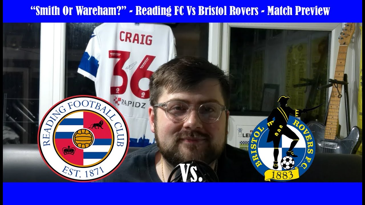 "Wareham Or Smith?" - Reading FC Vs Bristol Rovers - EFL League One ...