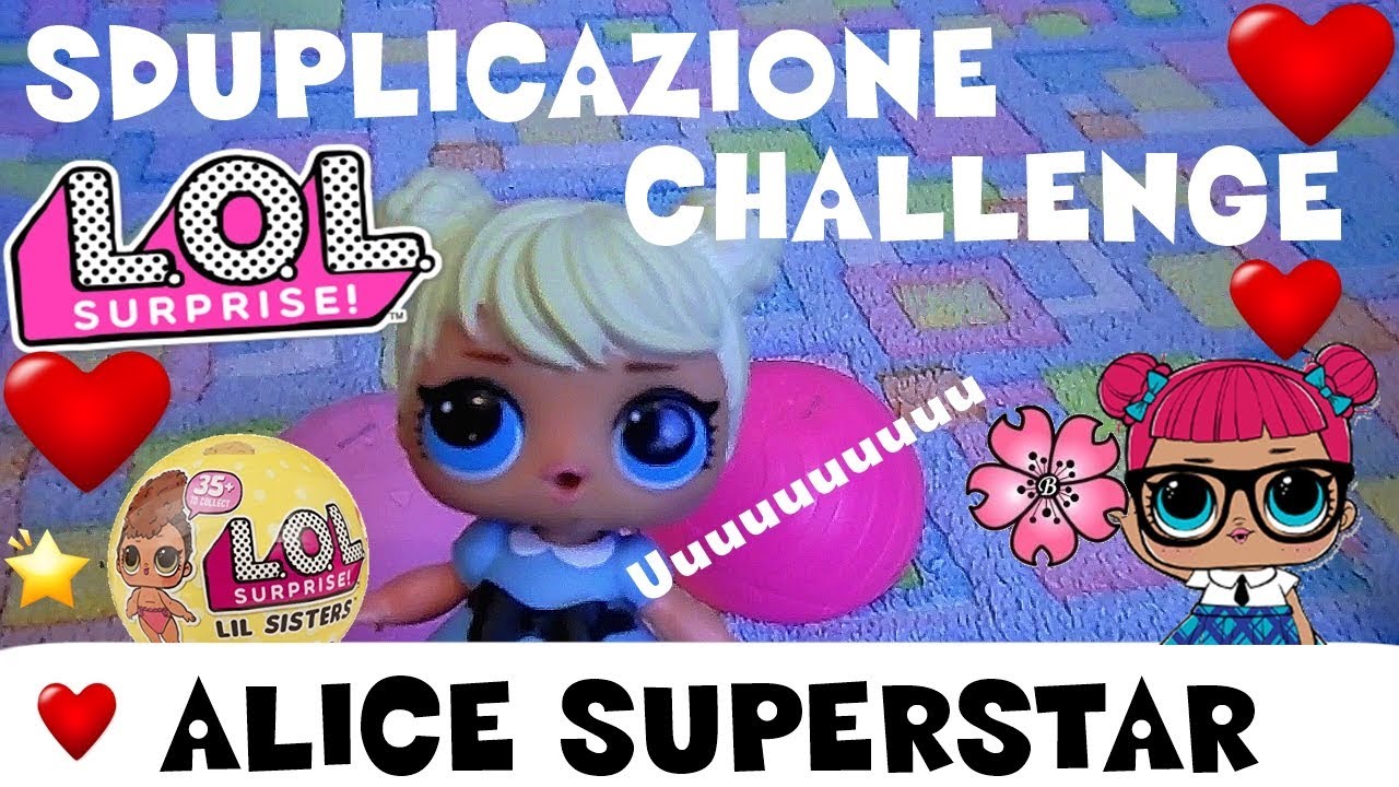 LOL SURPRISE #58 ALICE SUPERSTAR ci fa la LIL CHALLENGE by Lara e Babou ...