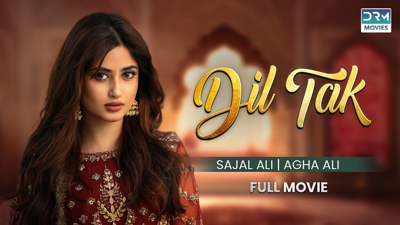 Dil Tak | Full Movie | Sajal Ali, Agha Ali | A Romantic Heartbreaking ...