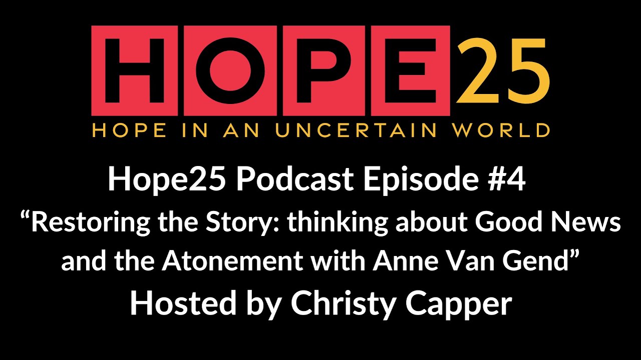 Hope25 Podcast Episode #4 "Restoring the Story: thinking about Good ...