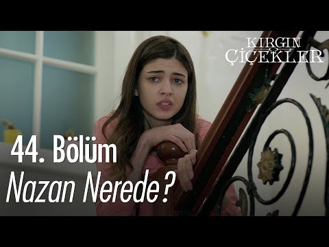Nazan kayboldu! - Kırgın Çiçekler 44. Bölüm