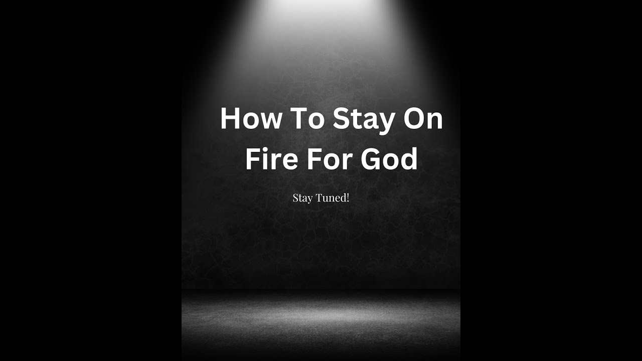 How To Stay On Fire For God - YouTube