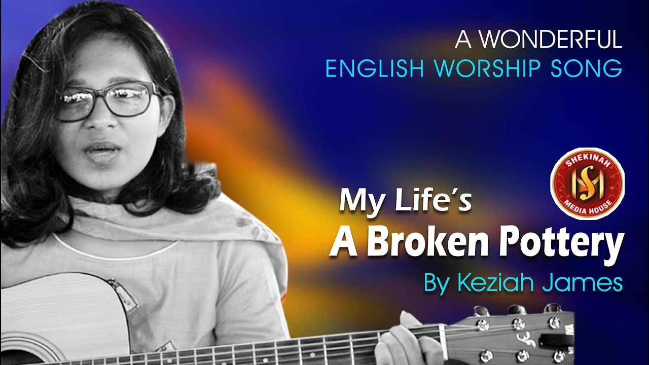 My Life's a Broken Pottery | Keziah James | New English Melody / Pr ...