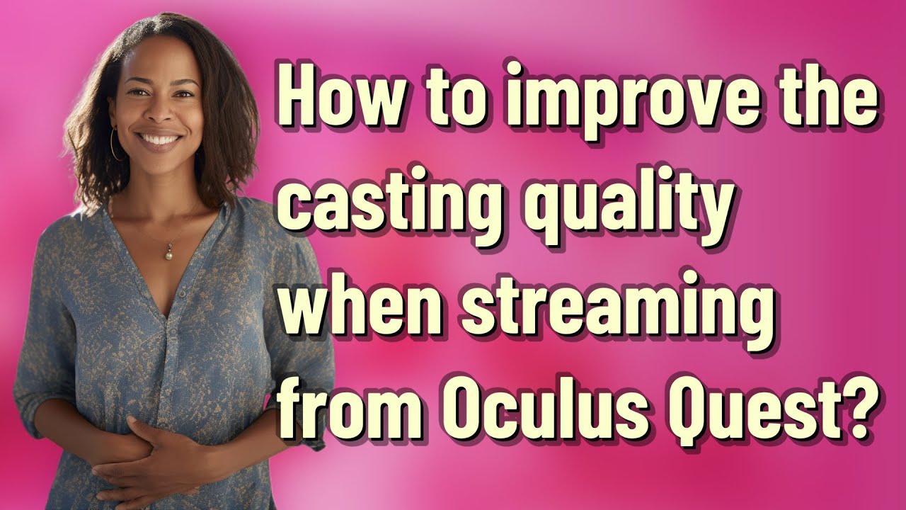 How to improve the casting quality when streaming from Oculus Quest? - YouTube