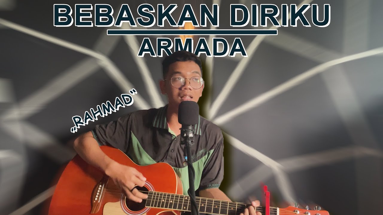 BEBASKAN DIRIKU - ARMADA (COVER RAHMAD HASIBUAN) - YouTube