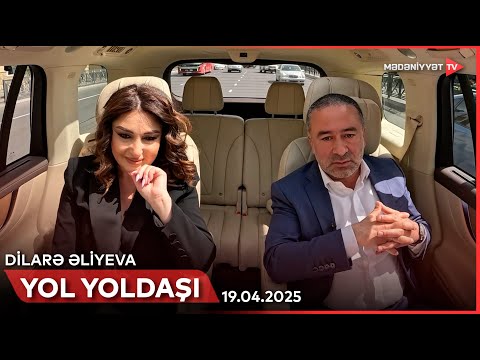 Yol yoldaşı - Dilarə Əliyeva | 19.04.2025