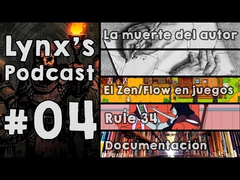 Lynx's Podcast #04 - La muerte del autor | Flow en videojuegos | Rule 34 | Documentación