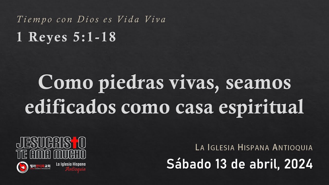 Oracion 4/13/24 - 1 Reyes 5:1-18 - Como piedras vivas, seamos edificados como casa espiritual ...