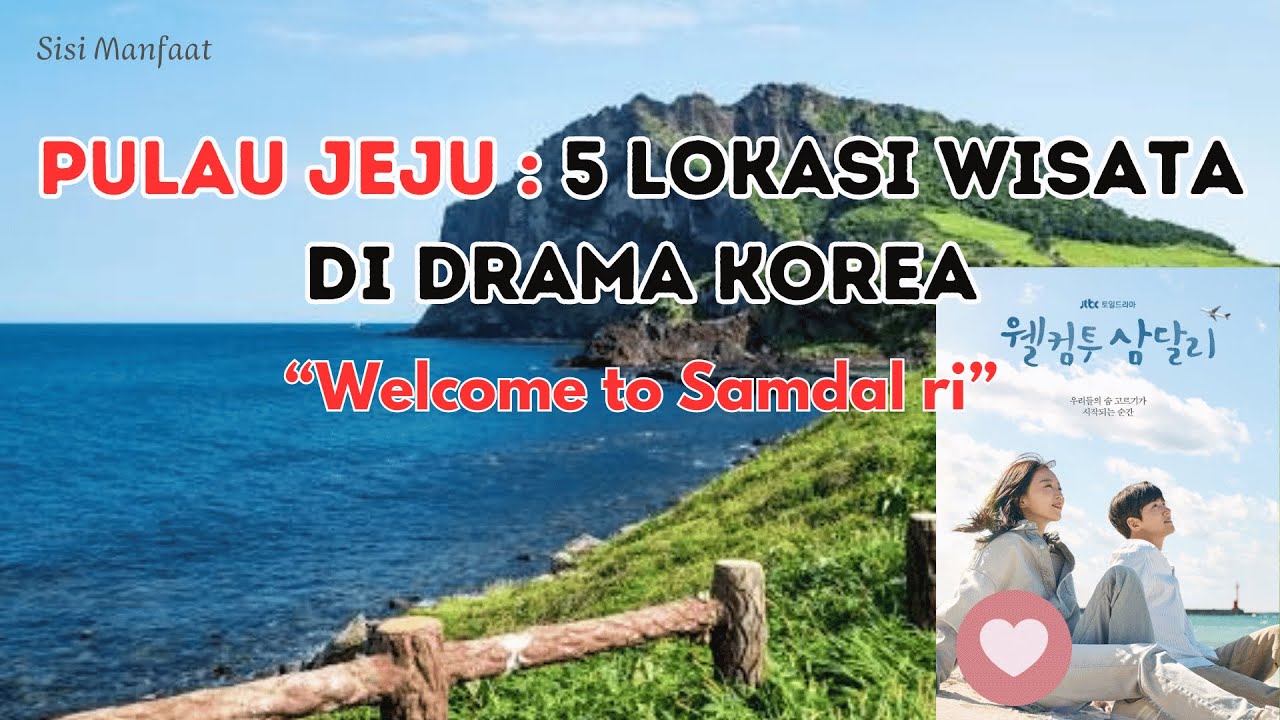 Pulau Jeju : Inilah 5 Tempat Wisata di Drama Korea Welcome to Samdalri ...