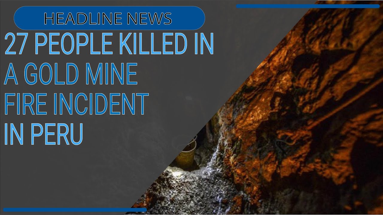 27 People Killed in a Gold Mine Fire Incident in Peru - YouTube