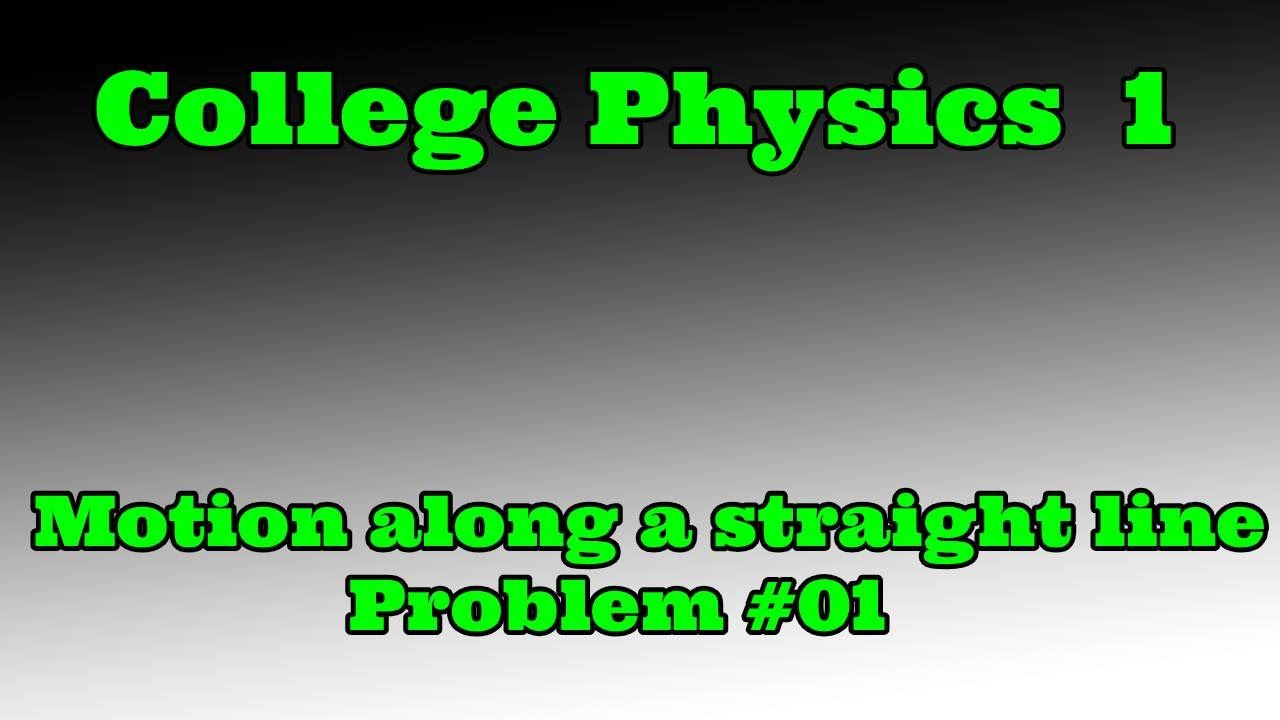Problems on Motion along a straight line #01 - College Physics 1 - YouTube